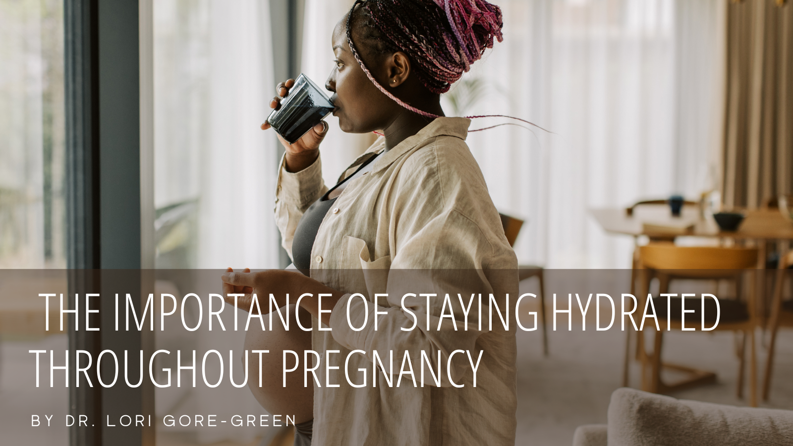 The Importance of Staying Hydrated Throughout Pregnancy | Dr. Lori Gore-Green | Women's Health ...