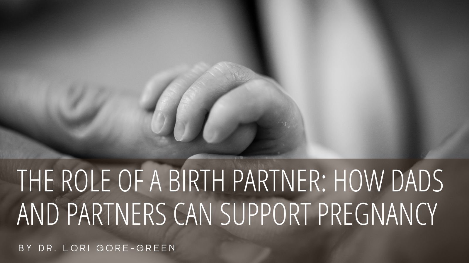 The Role of a Birth Partner: How Dads and Partners Can Support ...